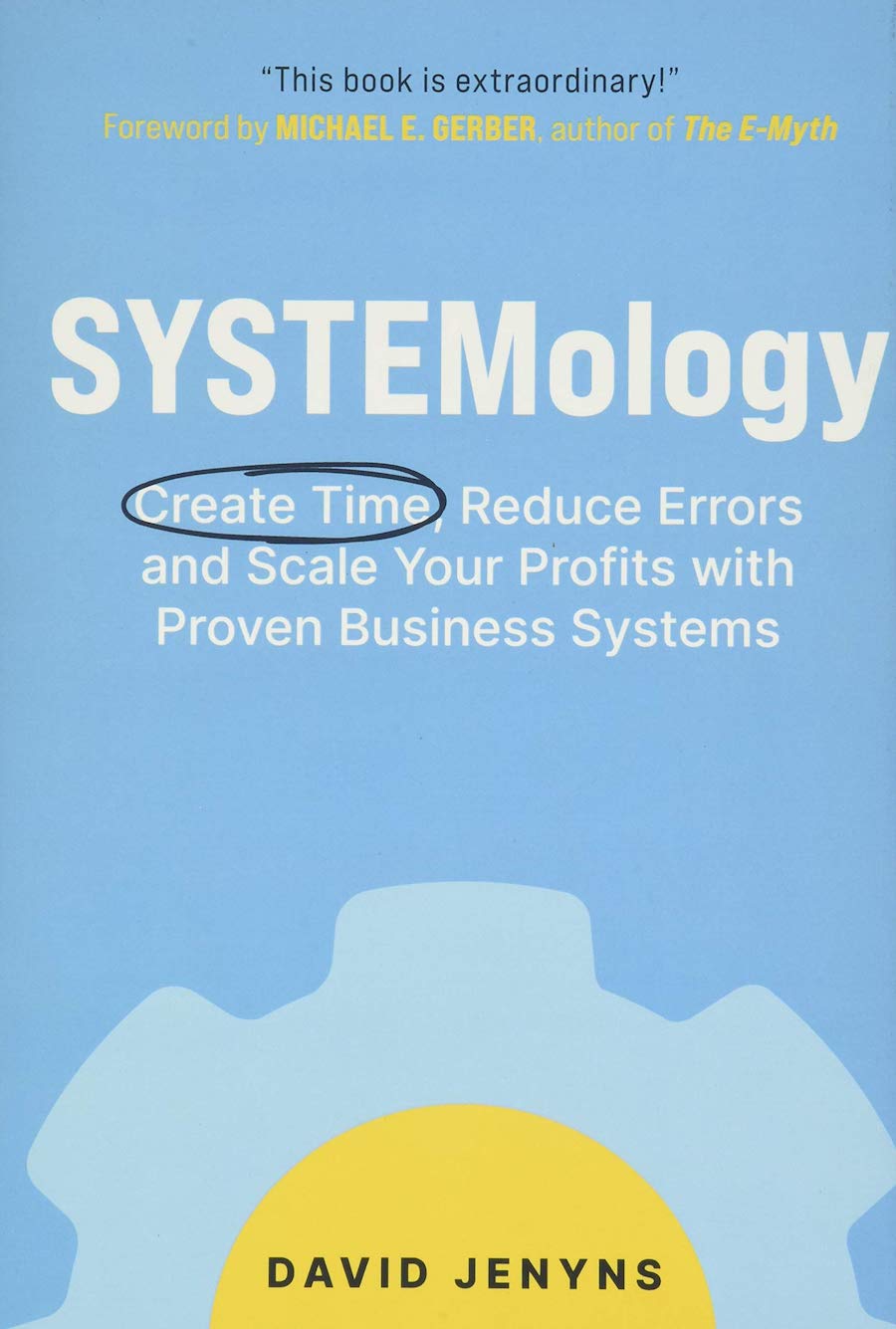 SYSTEMology: Create time, reduce errors and scale your profits with ...