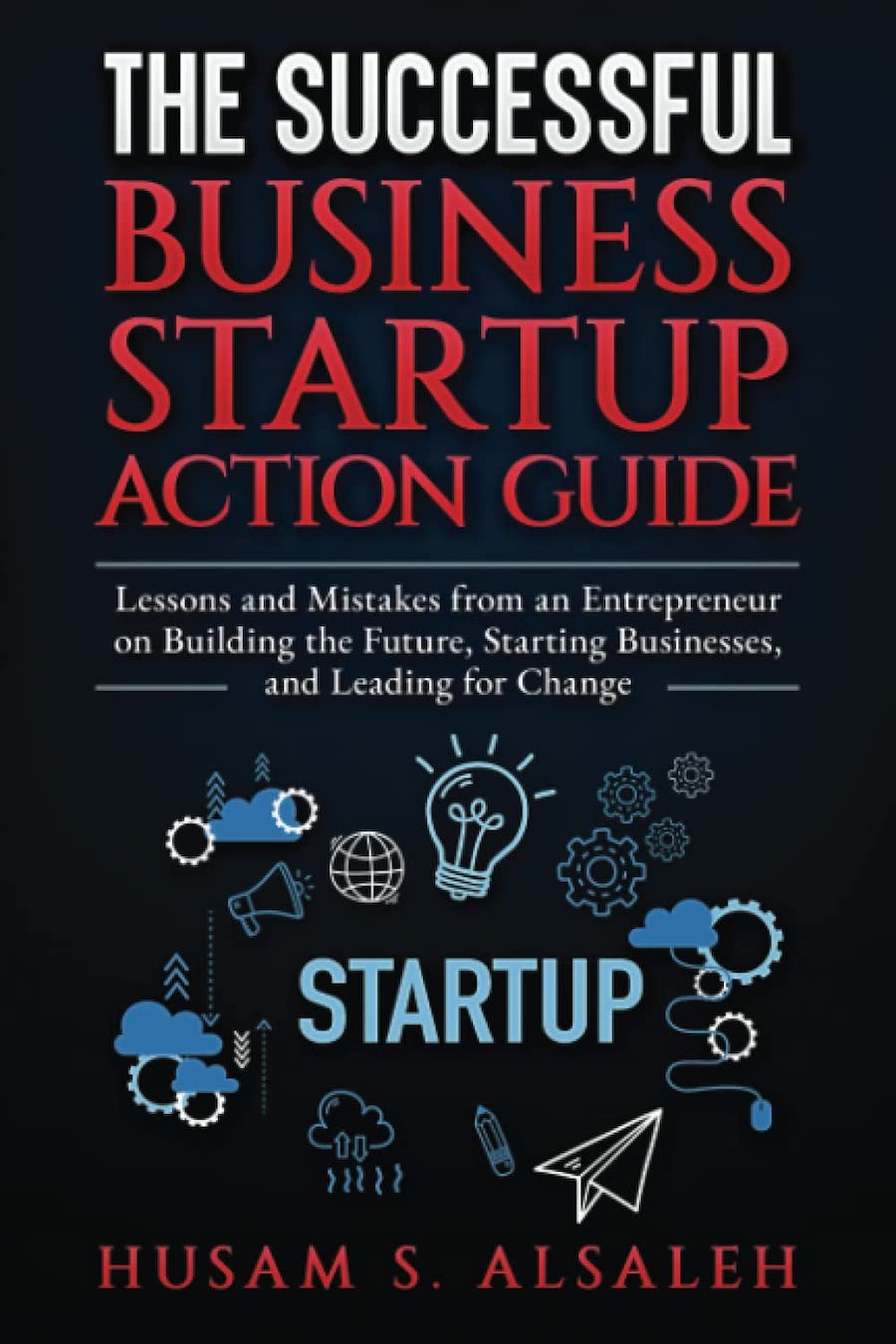 The Successful Business Startup Action Guide: Lessons and Mistakes from ...